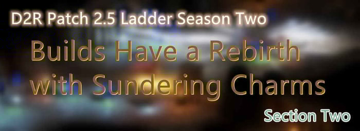 D2R Patch 2.5 Ladder Season Two: Builds Have a Rebirth with Sundering Charms – Section Two